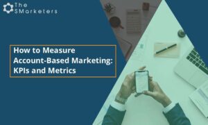 How to Measure ABM: KPIs and Metrics | Smarketers
