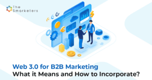 Web 3.0 for B2B Marketing – What it Means and How to Incorporate