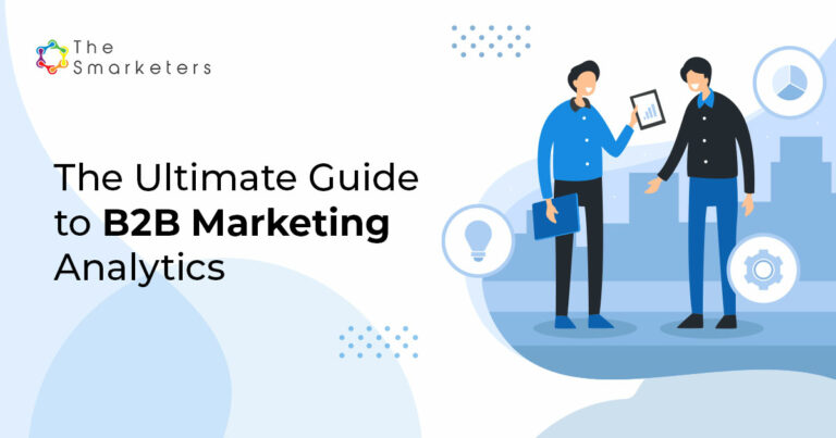 B2B Marketing Analytics Unveiled: Your Ultimate Guide - The Smarketers